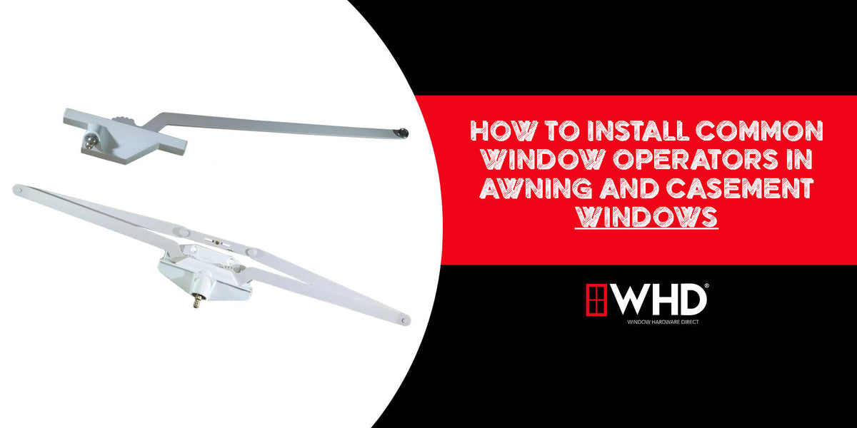 How to Install Common Window Operators in Awning and Casement Windows ...