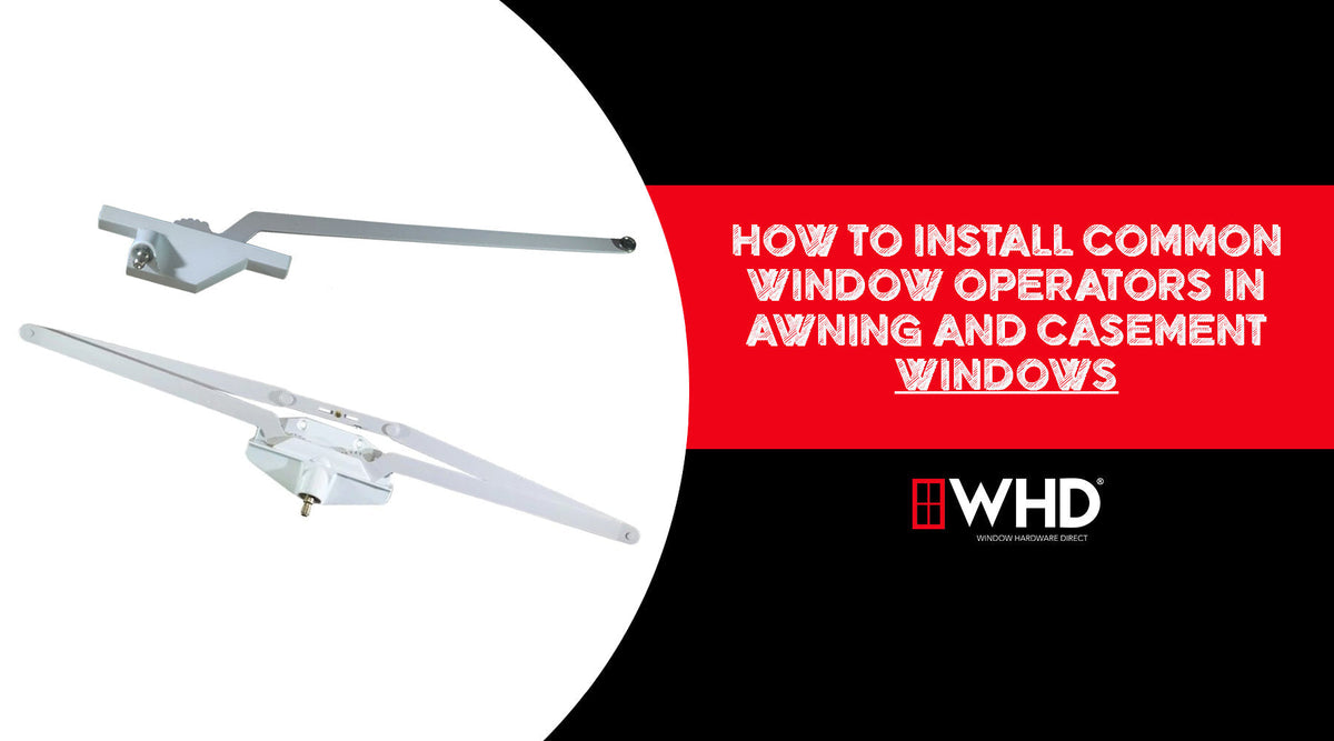 How to Install Common Window Operators in Awning and Casement Windows ...