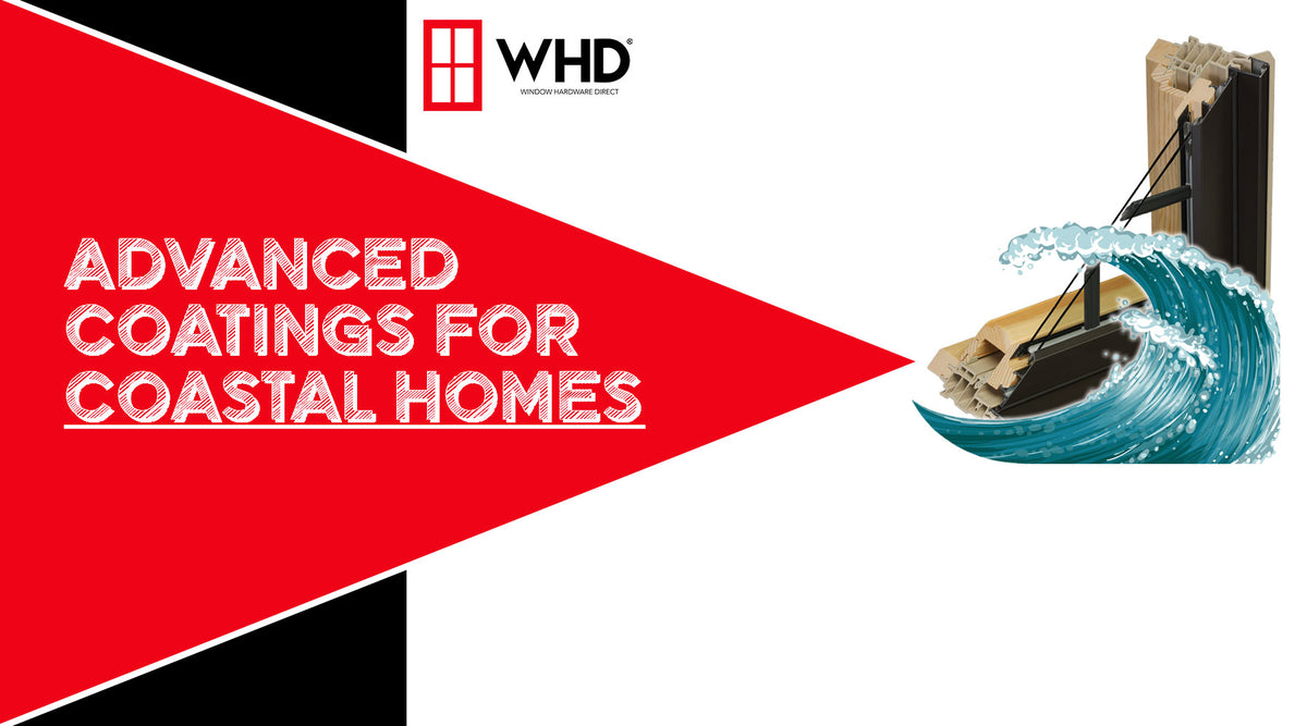 Strengthening Coastal Homes with Advanced Coatings — Window Hardware Direct