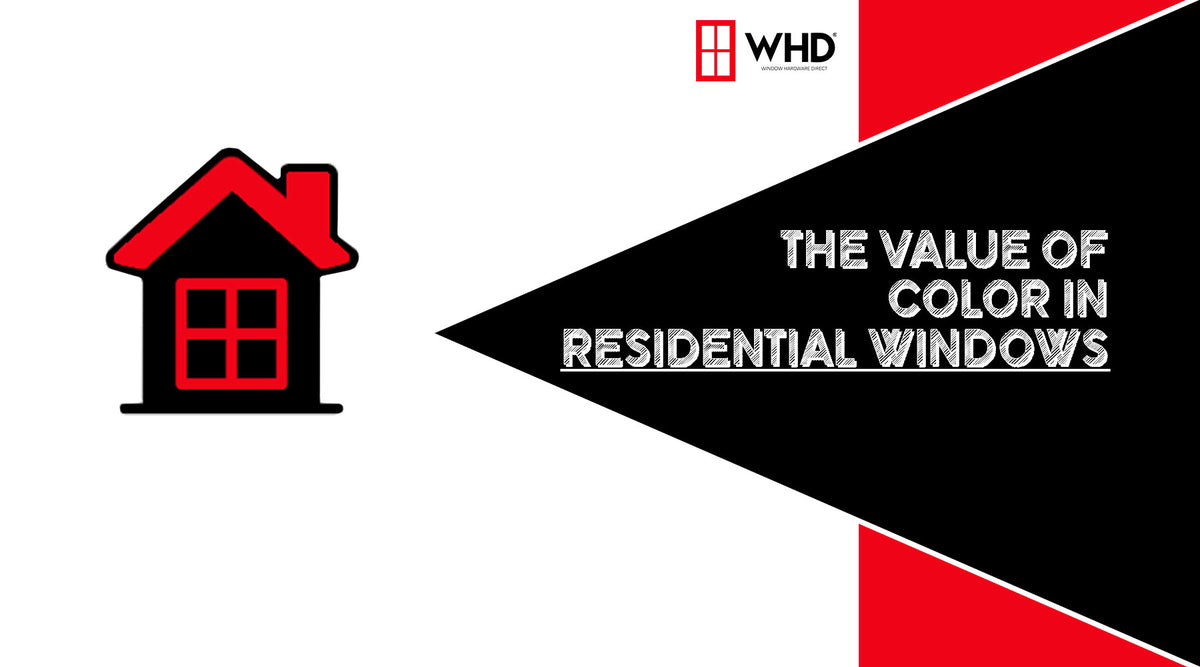 The Value of Color in Residential Windows — Window Hardware Direct