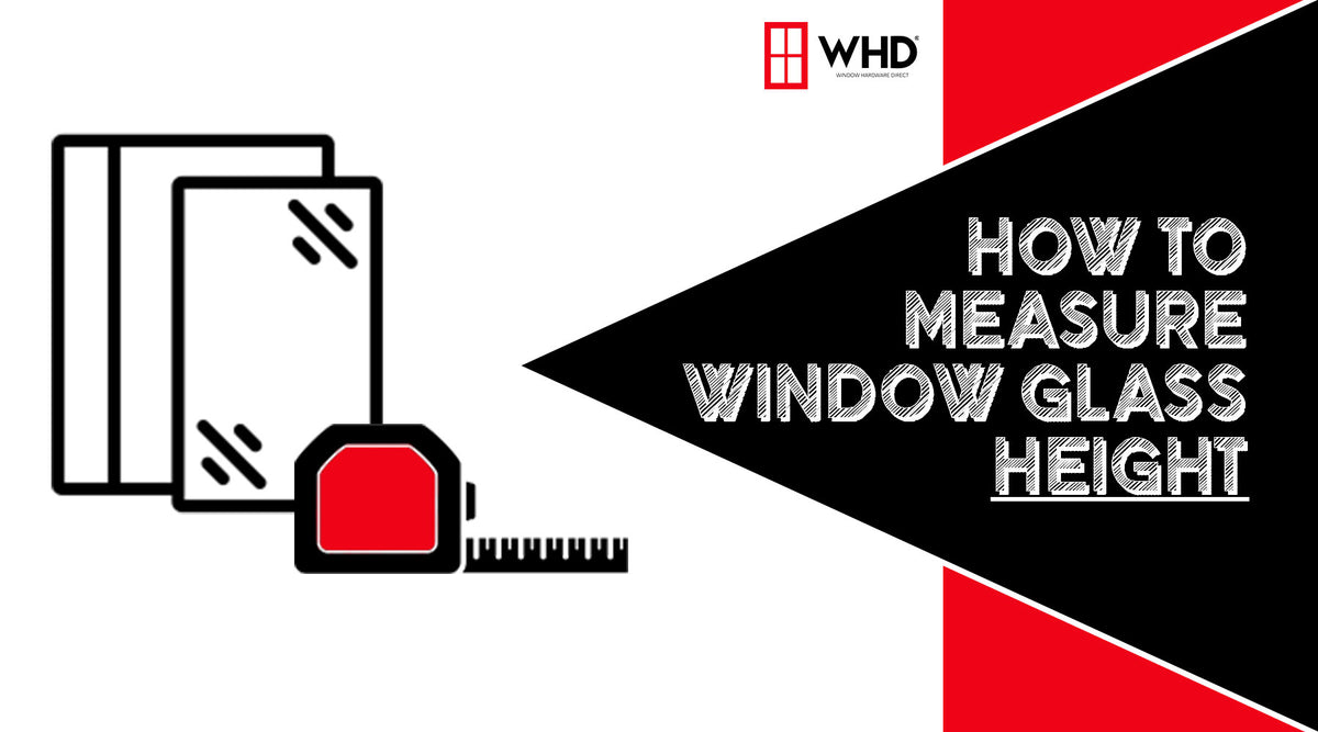 How to Measure Window Glass Height for a Perfect Fit — Window Hardware Direct