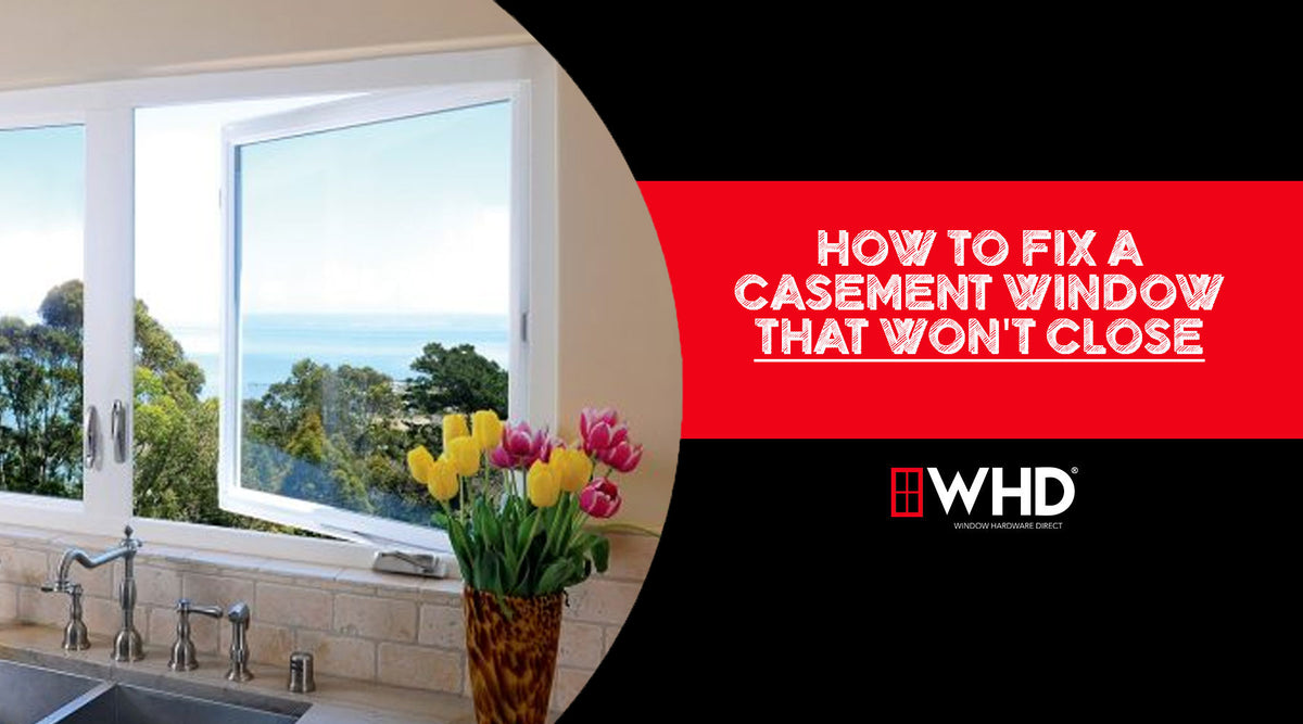 How to Fix a Casement Window That Won't Close: A Comprehensive Guide ...