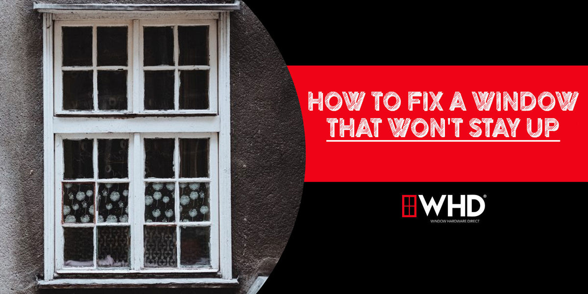 How to Fix Old Windows That Won’t Stay Up — Window Hardware Direct