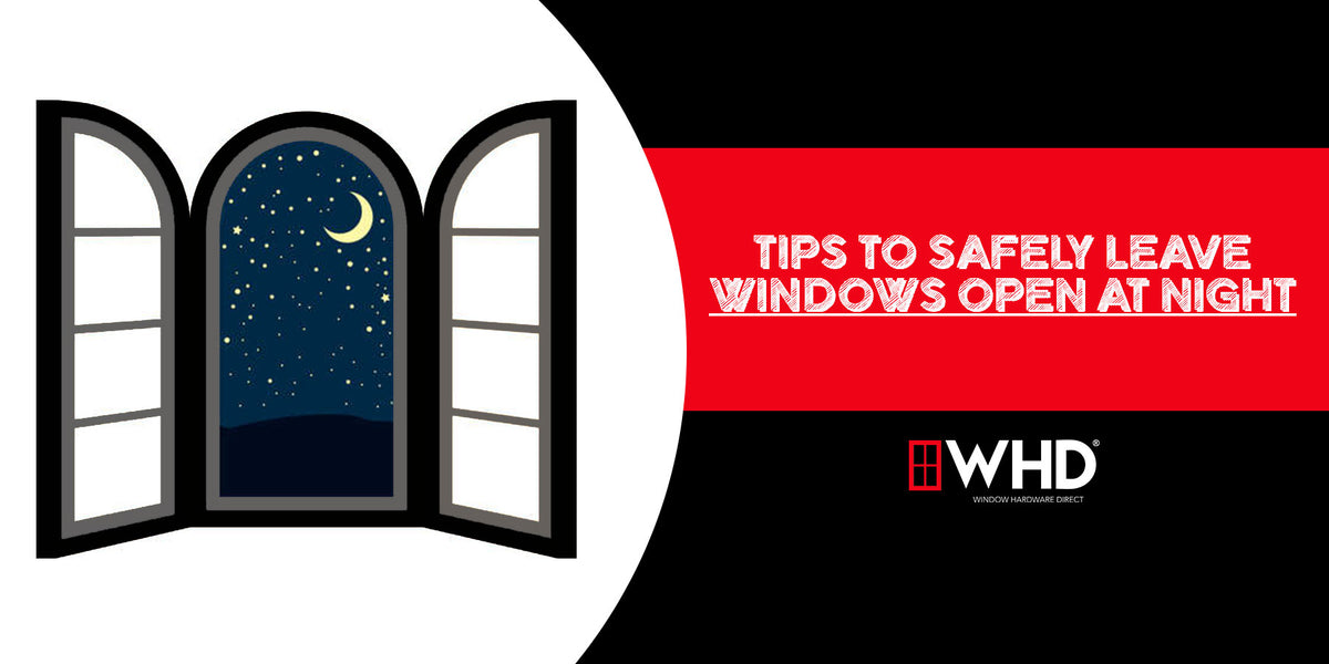 Tips to Safely Leave Your Windows Open at Night — Window Hardware Direct