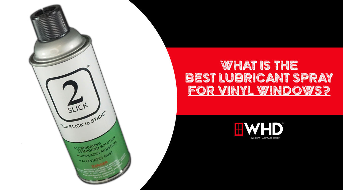 What is the Best Lubricant for Vinyl Windows? Discover 2Slick™ — Window ...