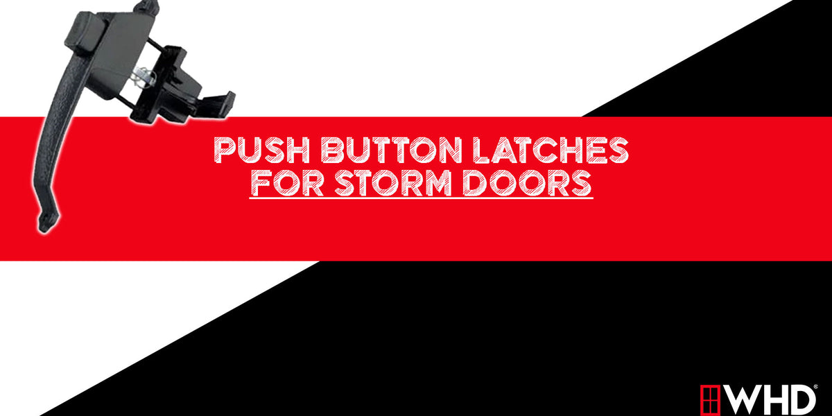 The Push Button Latch: Enhancing the Storm Door Experience — Window ...