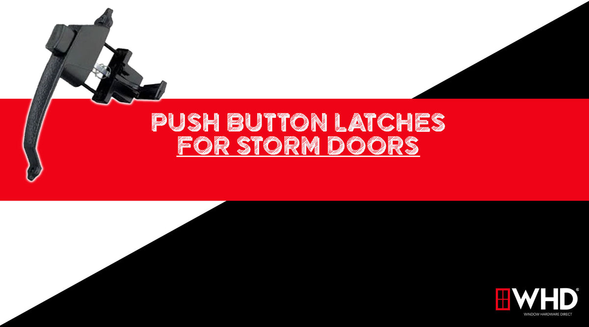 The Push Button Latch: Enhancing the Storm Door Experience — Window ...