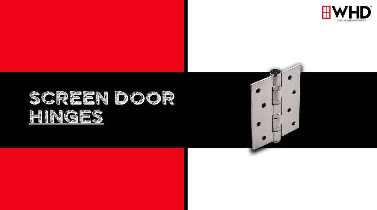 Choosing the Right Screen Door Hinge for Your Home — Window Hardware Direct