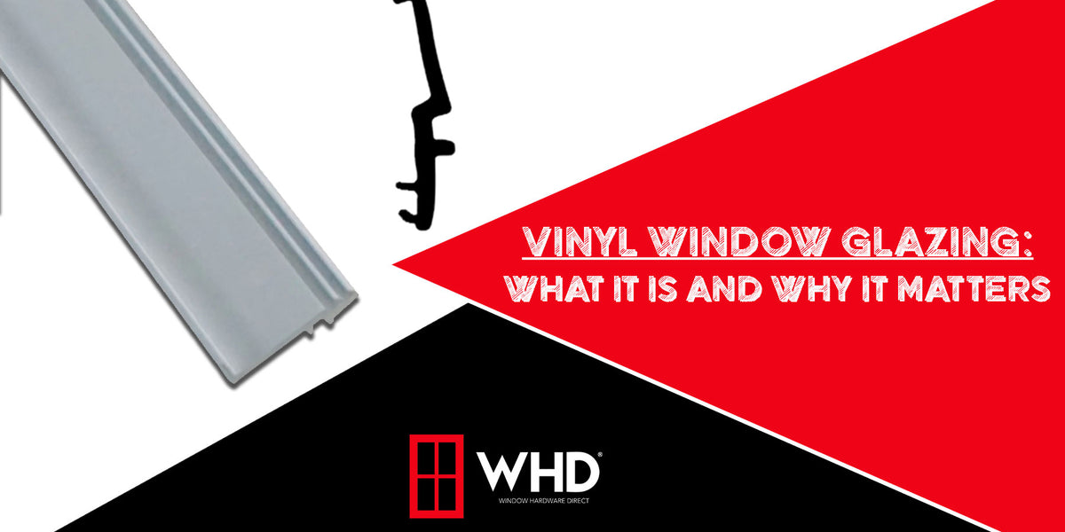 Vinyl Window Glazing: What It Is and Why It Matters — Window Hardware ...
