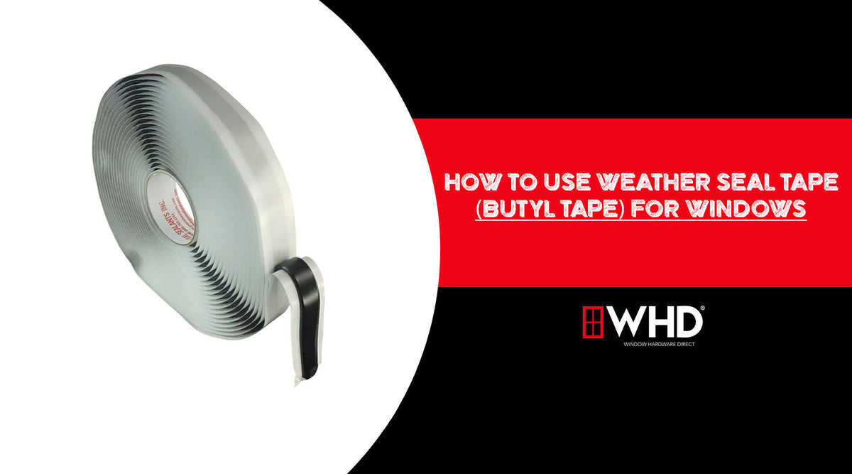 How to Use Weather Seal Tape (Butyl Tape) for Windows — Window Hardware ...